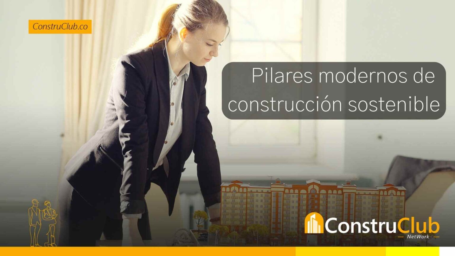 Pilares modernos de construcción sostenible - ConstruClub