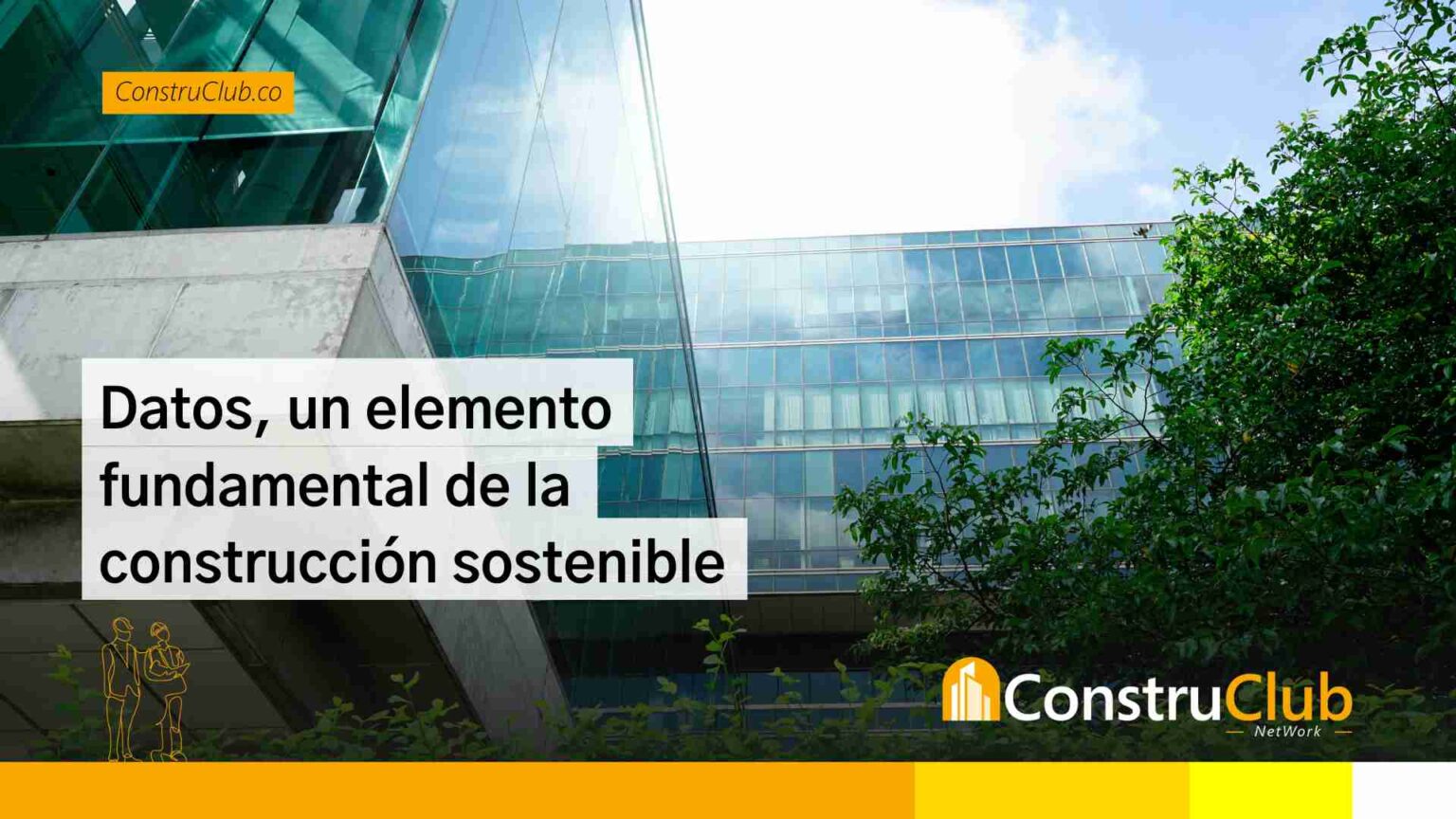 Datos, un elemento fundamental de la construcción sostenible - ConstruClub
