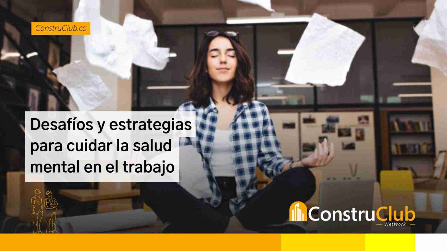 Desafíos y estrategias para cuidar la salud mental en el trabajo - ConstruClub