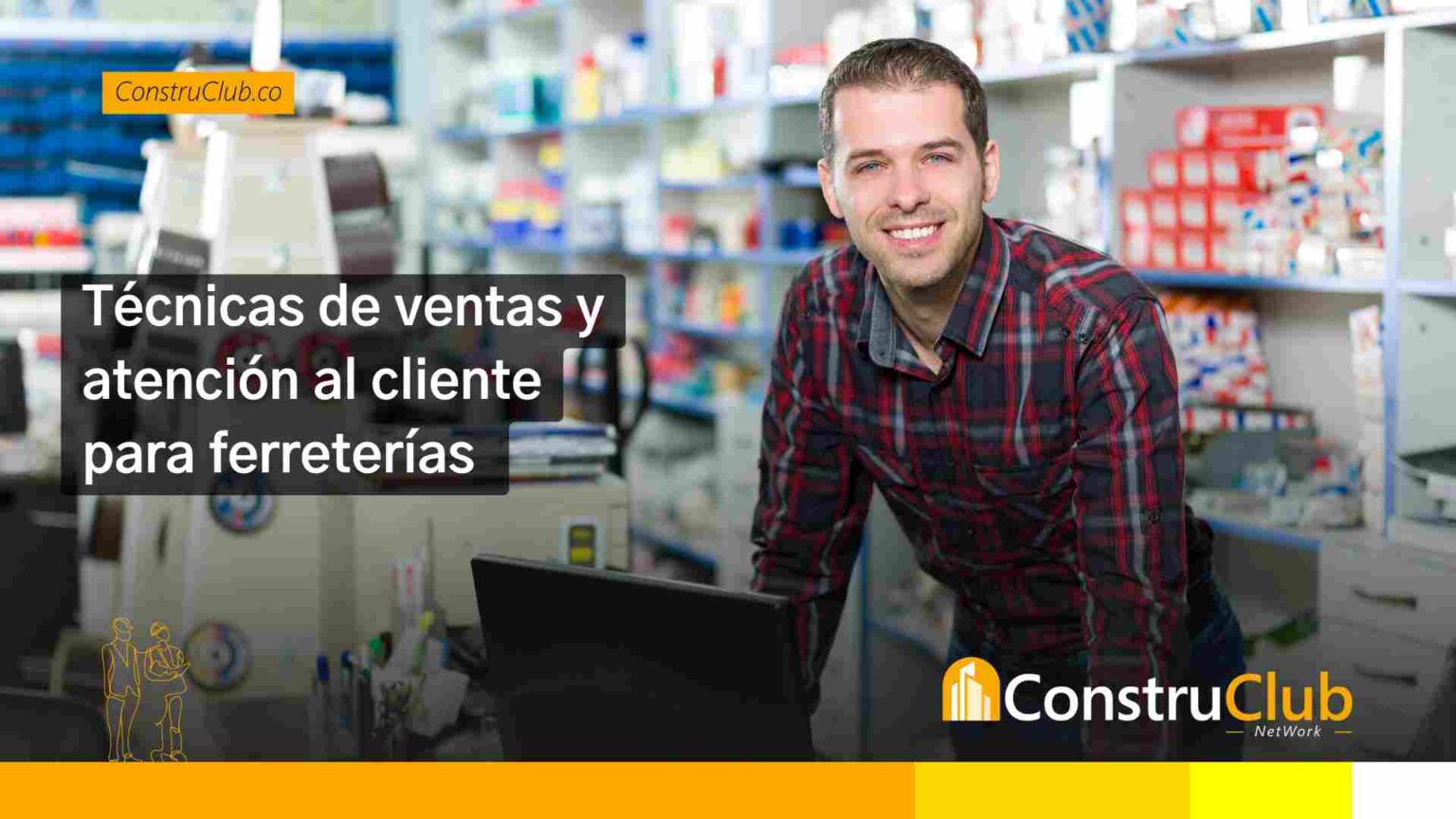Técnicas de ventas y atención al cliente para ferreterías - ConstruClub