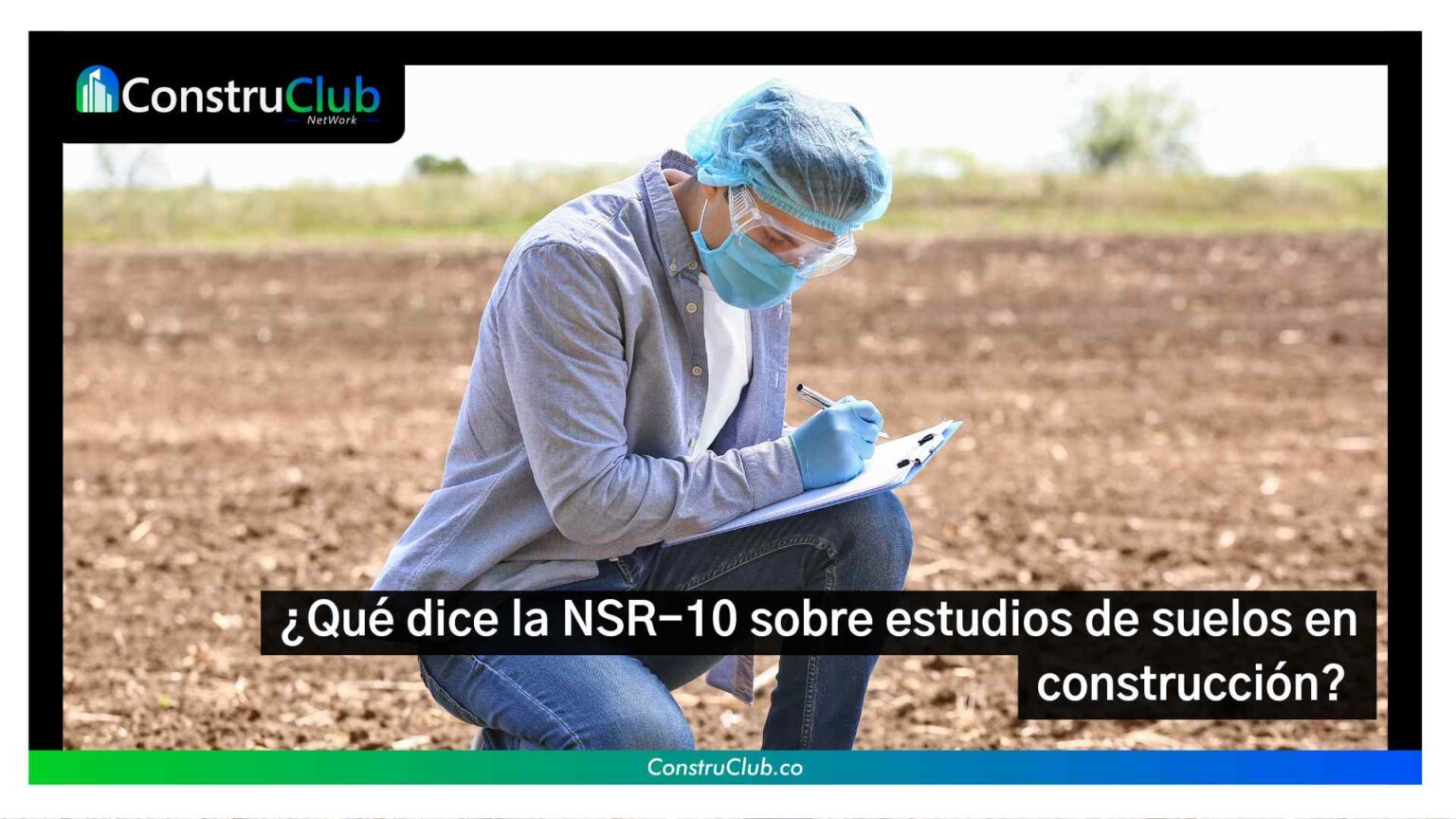 ¿Qué dice la NSR-10 sobre estudios de suelos en construcción? - ConstruClub