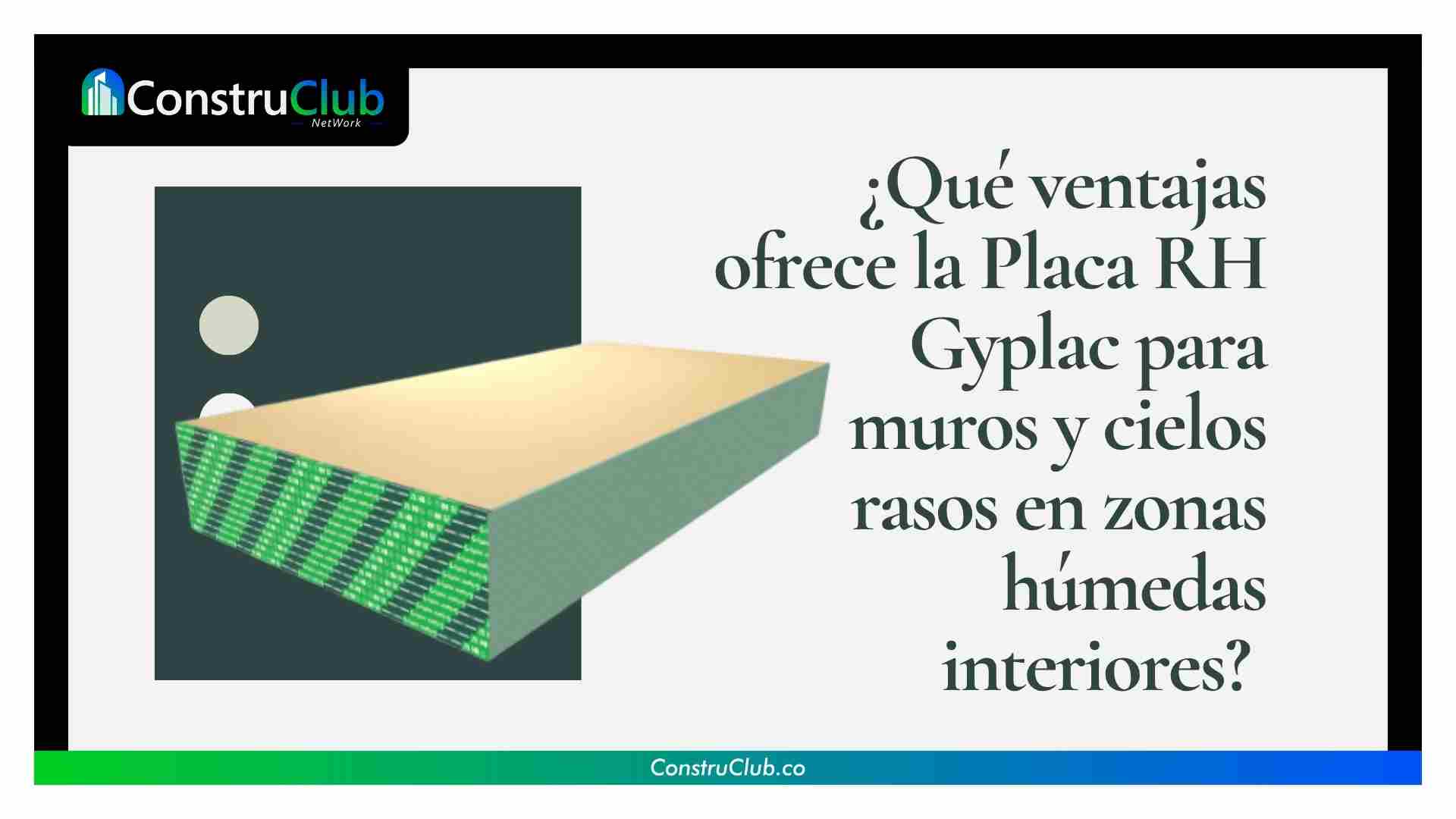 ¿Qué ventajas ofrece la Placa RH Gyplac para muros y cielos rasos en ...