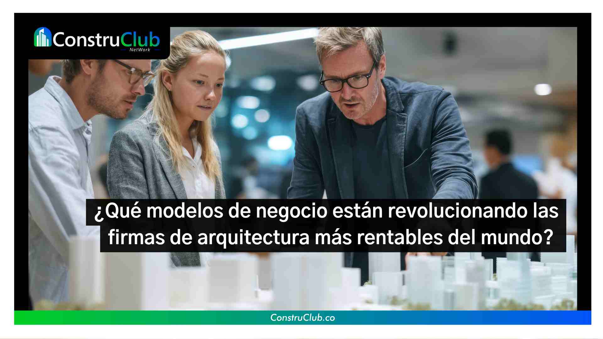 ¿Qué modelos de negocio están revolucionando las firmas de arquitectura ...