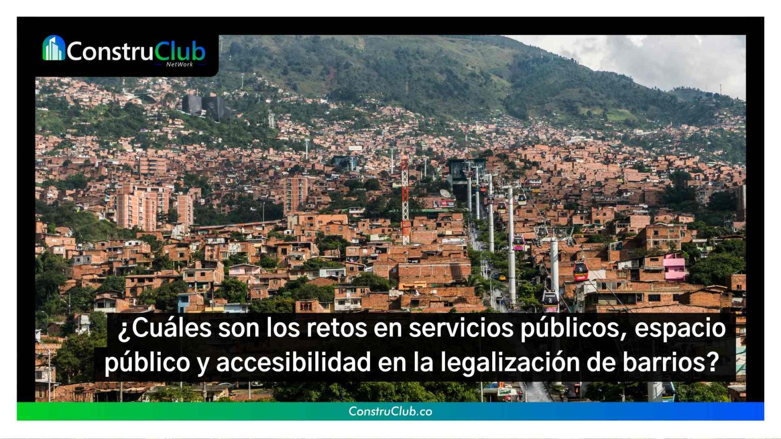 ¿Cuáles son los retos en servicios públicos, espacio público y accesibilidad en la legalización ...